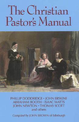 The Christian Pastor's Manual: A Selection of Tracts on the Duties ...