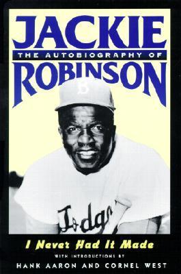 I Never Had It Made: An Autobiography by Jackie Robinson | Goodreads