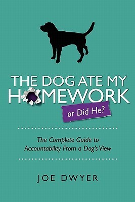 The Dog Ate My Homework by Joseph Dwyer | Goodreads