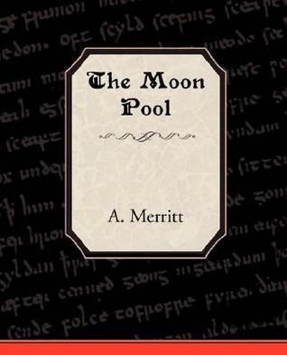 The Moon Pool by A. Merritt | Goodreads