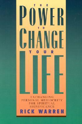 The Power To Change Your Life by Rick Warren | Goodreads