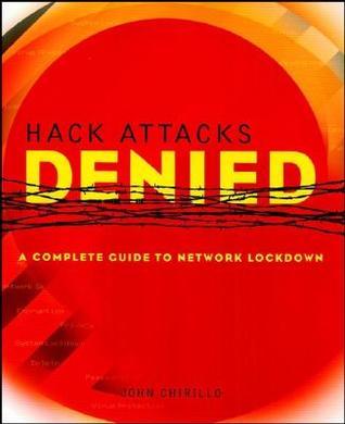 Hack Attacks Denied: A Complete Guide to Network Lockdown by John ...