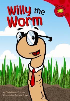 Willy the Worm (Read-It! Readers) by Christianne Jones | Goodreads