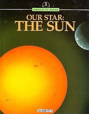 Our Star--The Sun (Window on the Universe) by Robert Estalella | Goodreads