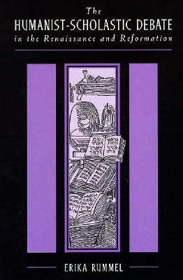 The Humanist-Scholastic Debate in the Renaissance and the Reformation ...