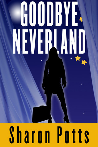 Goodbye Neverland by Sharon Potts | Goodreads