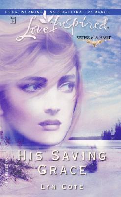 His Saving Grace (Sisters of the Heart Trilogy #1) by Lyn Cote | Goodreads