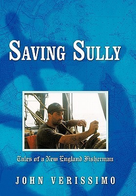 Saving Sully: Tales of a New England Fisherman by John Verissimo ...