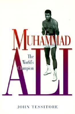 Muhammad Ali : The World's Champion by John Tessitore | Goodreads
