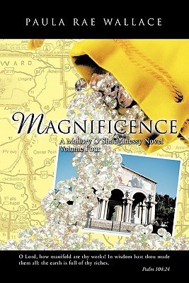 Magnificence (Mallory O'Shaughnessy #4) by Paula Rae Wallace | Goodreads