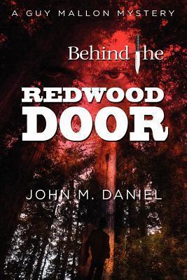 Behind the Redwood Door: a Guy Mallon Mystery by John M. Daniel | Goodreads