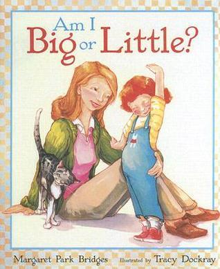 Am I Big or Little by Margaret Park Bridges | Goodreads