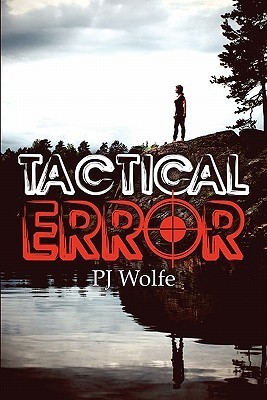 Tactical Error by P.J. Wolfe | Goodreads