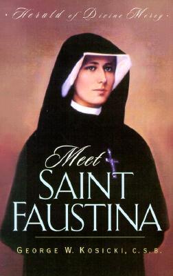 Meet Saint Faustina: Herald of Divine Mercy by George W. Kosicki ...
