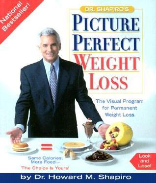 Dr. Shapiro's Picture Perfect Weight Loss by Howard Shapiro | Goodreads