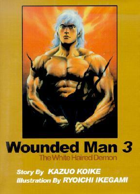 Wounded Man, Volume 3: The White-Haired Demon by Kazuo Koike | Goodreads