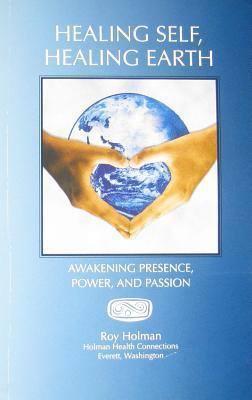 Healing Self, Healing Earth : Awakening Presence, Power, and Passion by ...