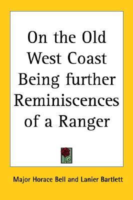 On the Old West Coast: Being Further Reminiscences of a Ranger by ...