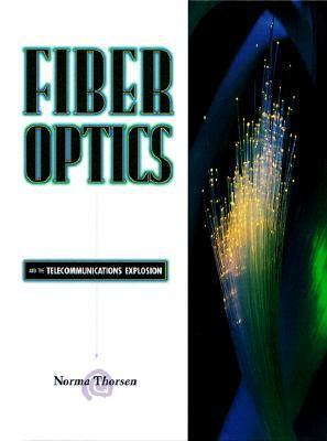 Fiber Optics and the Telecommunications Explosion by Norma Thorsen ...