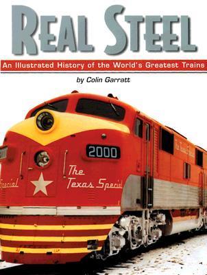Real Steel: An Illustrated History of the World's Greatest Trains by ...