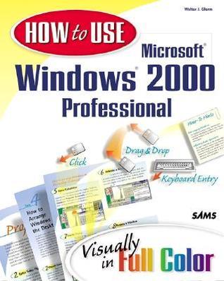 How to Use Microsoft Windows 2000 Professional by Walter J. Glenn ...
