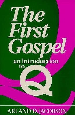 The First Gospel : An Introduction to Q by Arland Dean Jacobson | Goodreads