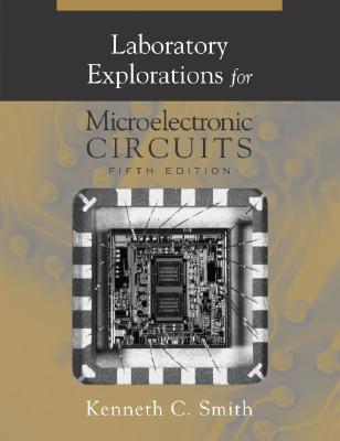 Laboratory Explorations for Microelectronic Circuits by Kenneth C ...