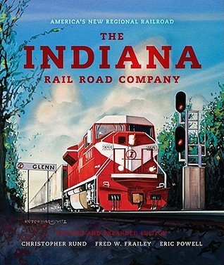 The Indiana Rail Road Company, Revised and Expanded Edition: America's ...