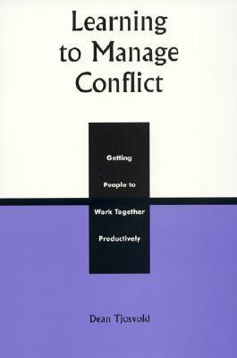 Learning to Manage Conflict: Getting People to Work Together ...