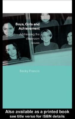 [Boys, Girls and Achievement: Addressing the Classroom Issues] (By ...