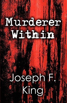 Murderer Within by Joseph F. King | Goodreads
