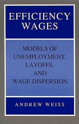 Efficiency Wages: Models of Unemployment, Layoffs, and Wage Dispersion ...