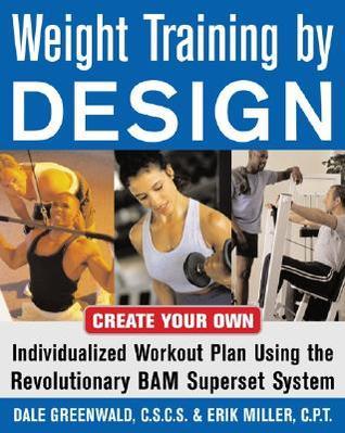 Weight Training By Design: Customize Your Own Fitness and Weight Loss ...