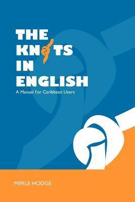 The Knots in English: A Manual for Caribbean Users by Merle Hodge ...