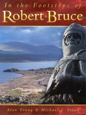 In the Footsteps of Robert Bruce by Alan Young | Goodreads
