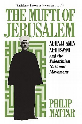 The Mufti of Jerusalem: Al-Hajj Amin Al-Husayni and the Palestinian ...