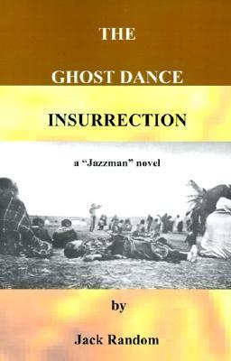 The Ghost Dance Insurrection: A Jazzman Novel by Jack Random | Goodreads