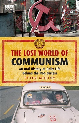 The Lost World of Communism: An Oral History of Daily Life Behind the ...