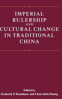 Imperial Rulership and Cultural Change in Traditional China by ...