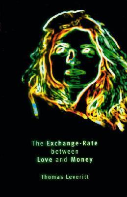 The Exchange-Rate Between Love and Money by Thomas Leveritt | Goodreads