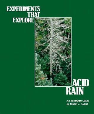 Experiments That Explore Acid Rain by Martin J. Gutnik | Goodreads