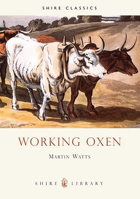 Working Oxen (Shire Library) by Martin Watts | Goodreads