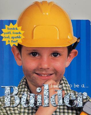 I Want To Be A...: Builder by Roger Priddy | Goodreads