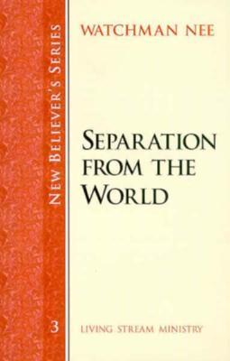 New Believer's Series: Separation from the World by Watchman Nee ...
