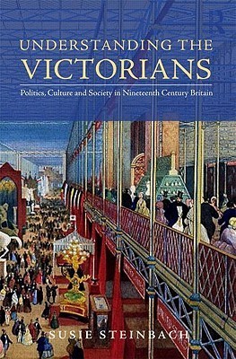 Understanding the Victorians by Susie Steinbach | Goodreads