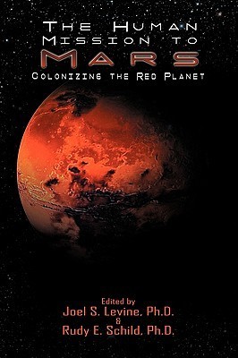 The Human Mission to Mars. Colonizing the Red Planet by Joel S. Levine ...