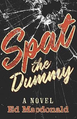 Spat the Dummy by Ed Macdonald | Goodreads