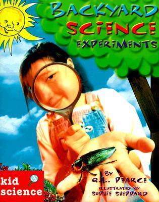 Backyard Science Experiments (Kid Science) by Q.L. Pearce | Goodreads
