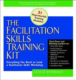 The Facilitation Skills Training Kit: Everything You Need to Lead a ...