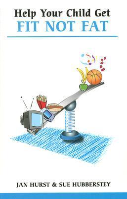 Help Your Child Get Fit Not Fat by Jan Hurst | Goodreads